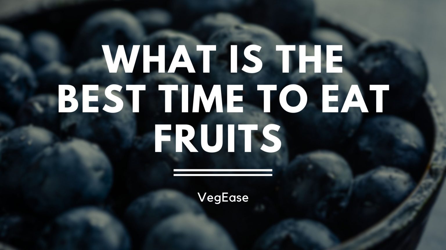 What Is The Best Time To Eat Fruits - VegEase Blog
